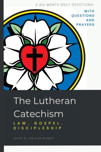 The Lutheran Catechism: Law, Gospel, Discipleship by Jon Alan Schmidt ...