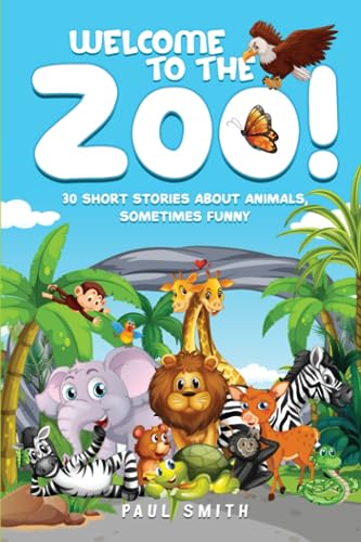 Welcome To The Zoo: 30 short stories about animals, sometimes funny by ...