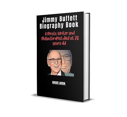 Jimmy buffett Biography Book : A Pirate, Writer and Philanthropist:died ...