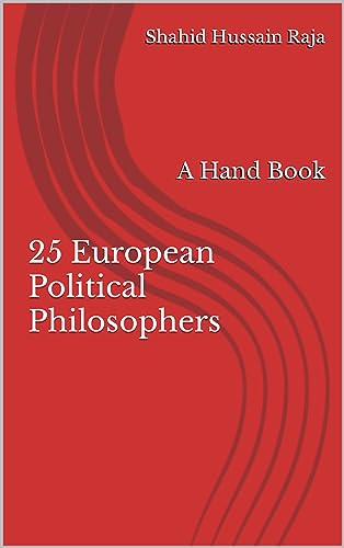 25 European Political Philosophers: A Hand Book by Shahid Hussain Raja ...