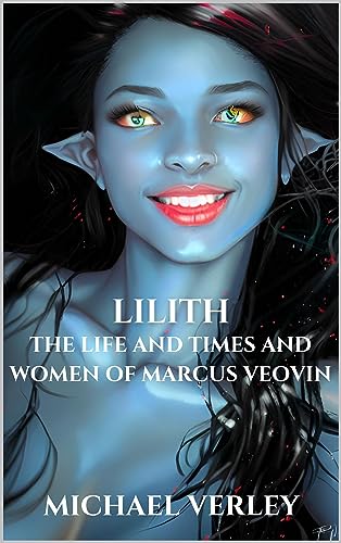 Lilith: The Life and Times and Women of Marcus Veovin by Michael Verley ...