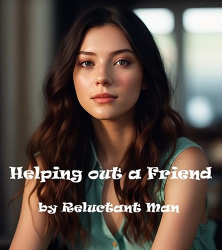 Helping out a Friend by Reluctant Man | Goodreads