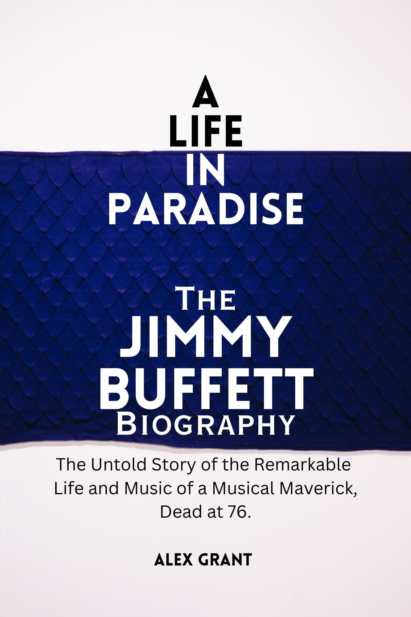 A Life In Paradise: The Jimmy Buffett Biography: The Untold Story of ...
