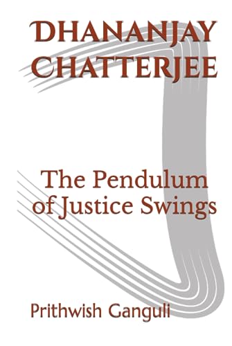Dhananjay Chatterjee: The Pendulum of Justice Swings by Prithwish ...