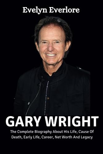 GARY WRIGHT: The Complete Biography About His Life, Cause Of Death, Early Life, Career, Net ...