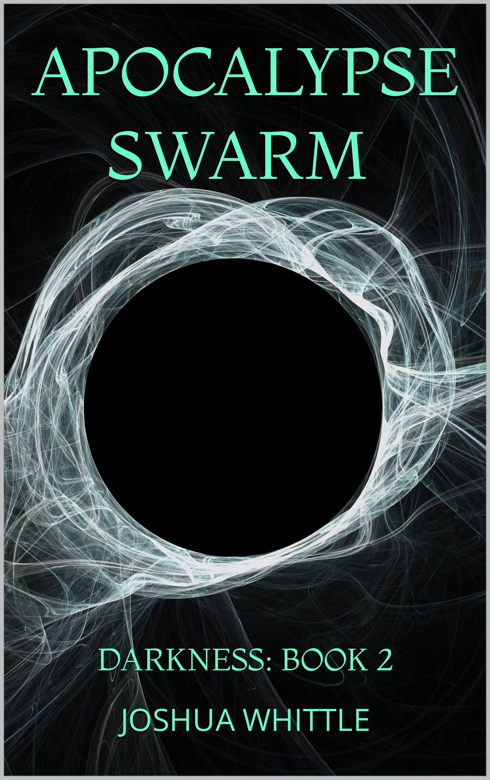 Darkness (Apocalypse Swarm #1) by Joshua Whittle | Goodreads