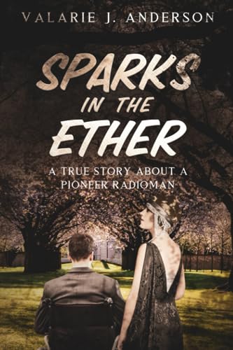 Sparks in the Ether: A True Story about a Pioneer Radioman by Valarie J ...
