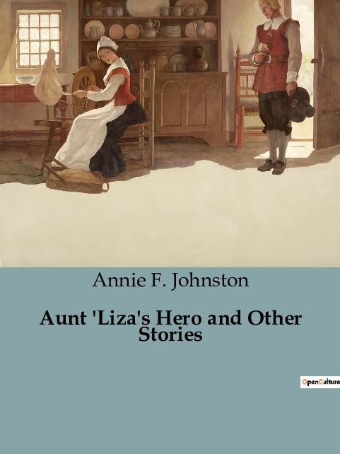 Aunt 'Liza's Hero and Other Stories by Annie F. Johnston | Goodreads