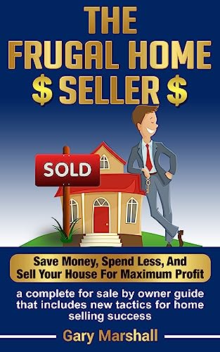 The Frugal Home Seller - Save Money, Spend Less, And Sell Your House ...