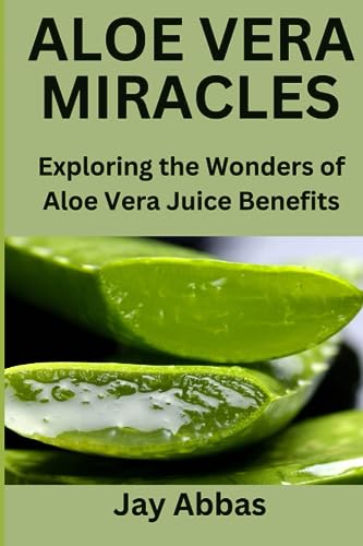 ALOE VERA MIRACLES: Exploring the Wonders of Aloe Vera Juice Benefits ...