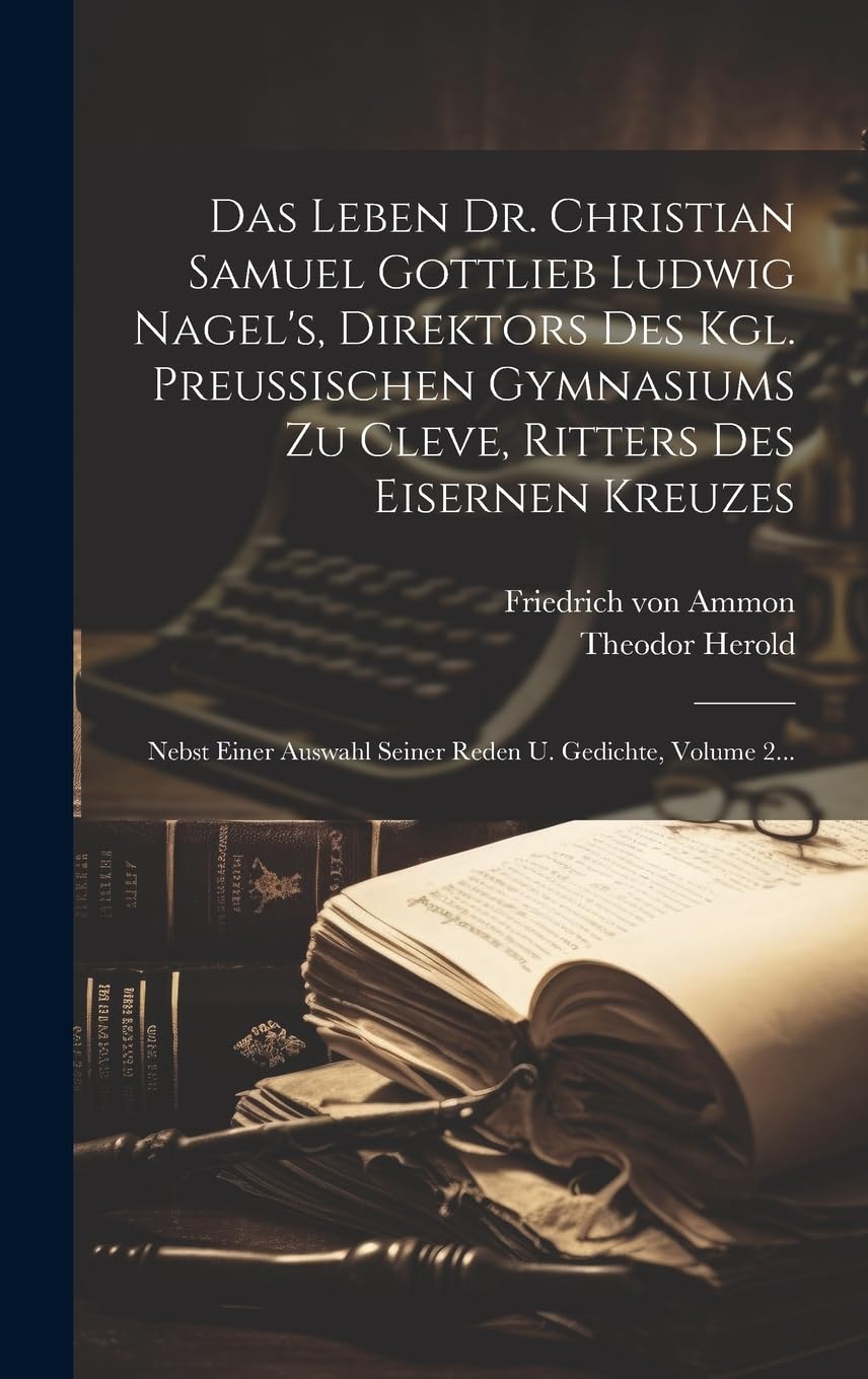 Das Leben Dr. Christian Samuel Gottlieb Ludwig Nagel's, Direktors Des ...