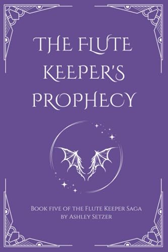 The Flute Keeper's Prophecy (The Flute Keeper Saga) by Ashley Setzer ...