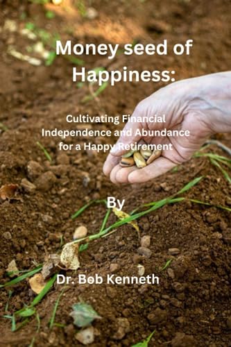 Money seed of Happiness:: Cultivating Financial Independence and ...