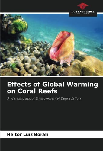 Effects of Global Warming on Coral Reefs: A Warning about Environmental ...