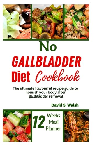 No gallbladder diet cookbook: The ultimate flavourful recipe guide to ...