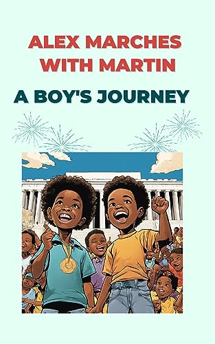 Alex marches with Martin: A Boy's Journey to the March on Washington by ...