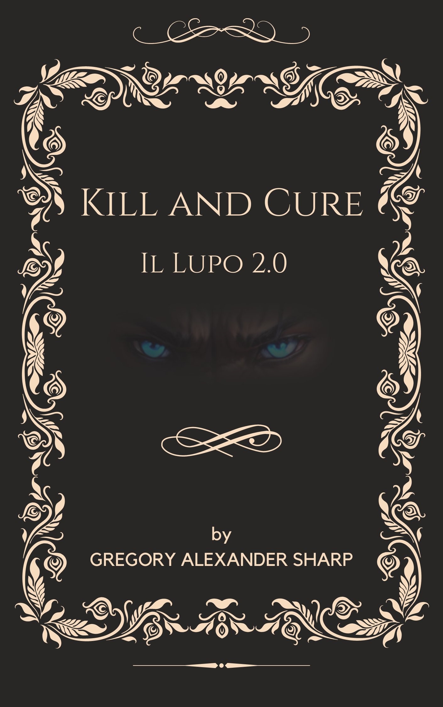 Kill And Cure: Il Lupo 2.0 by Gregory Alexander Sharp | Goodreads