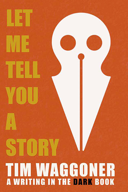 Let Me Tell You a Story (Writing in the Dark) by Tim Waggoner | Goodreads