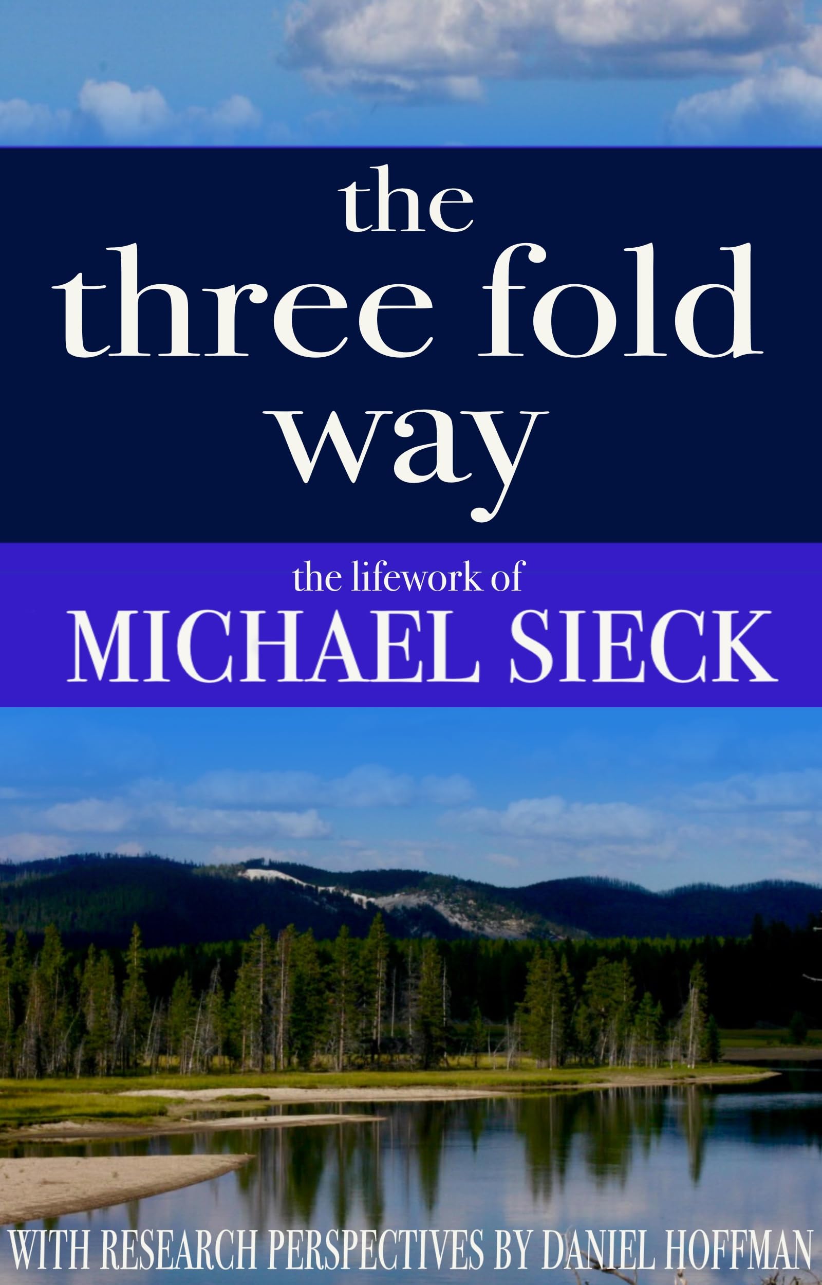 The Three Fold Way: The Lifework of Michael Sieck, Ph.D. with a Chapter ...
