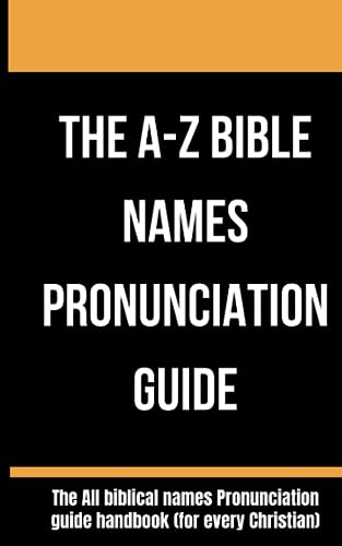 The A-Z Bible Names Pronunciation Guide: The All biblical names ...