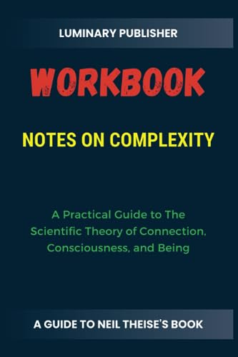 Workbook for Notes on Complexity: A Practical Guide to Neil Theise's ...