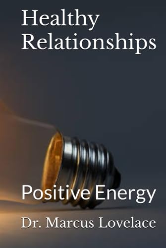 Healthy Relationships: Positive Energy by Marcus Lovelace | Goodreads