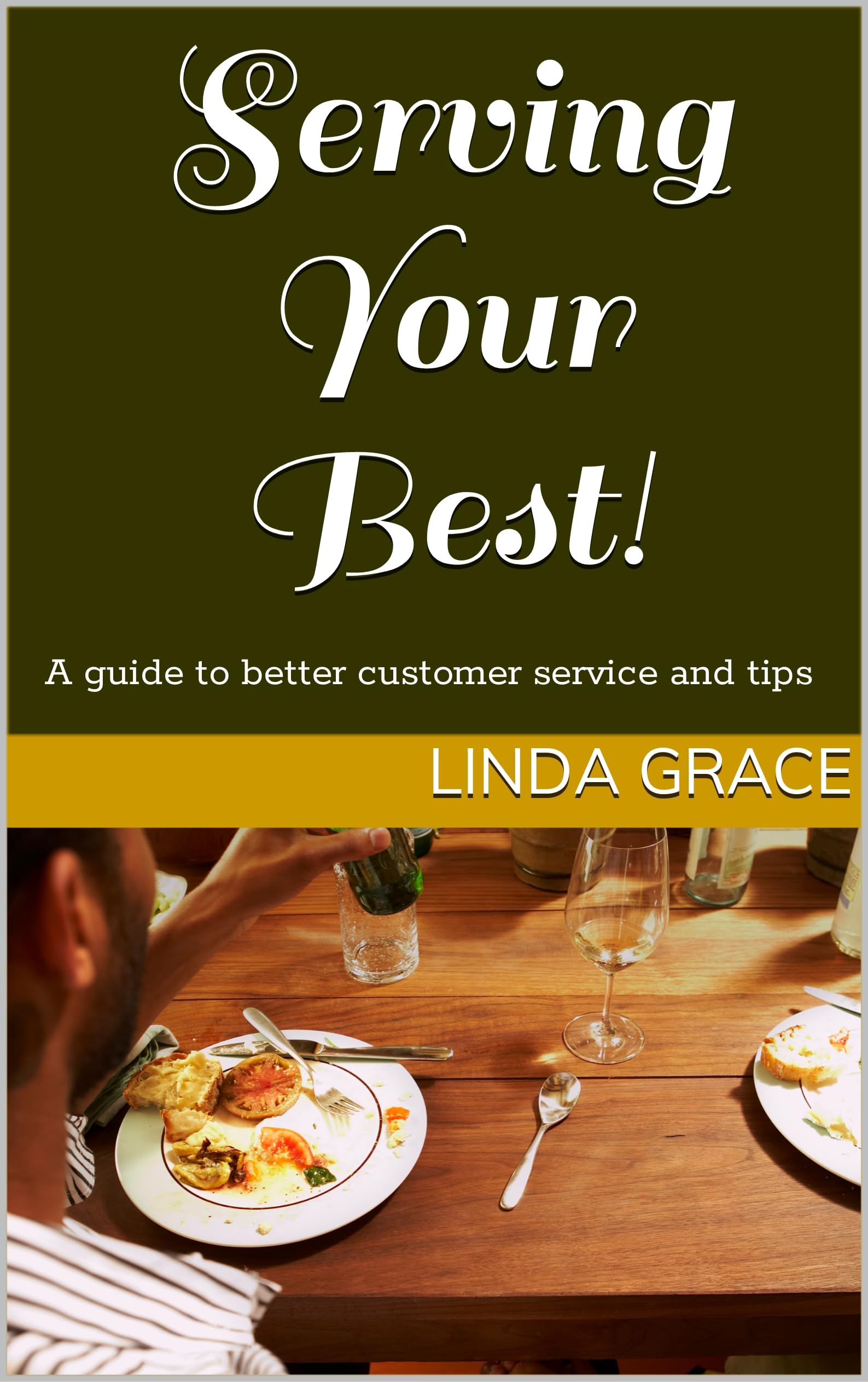 Serving Your Best!: A guide to better customer service and tips by ...