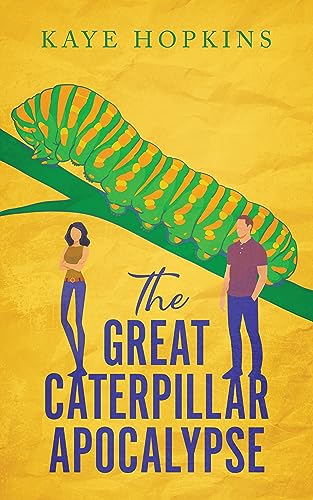 The Great Caterpillar Apocalypse by Kaye Hopkins | Goodreads