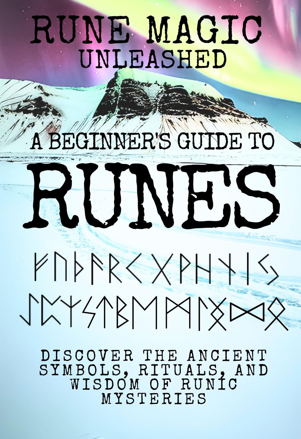Rune Magic Unleashed: A Beginner's Guide to Runes: Discover the Ancient ...