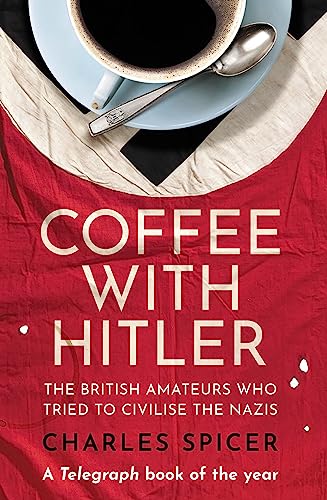 Coffee with Hitler by Charles Spicer | Goodreads