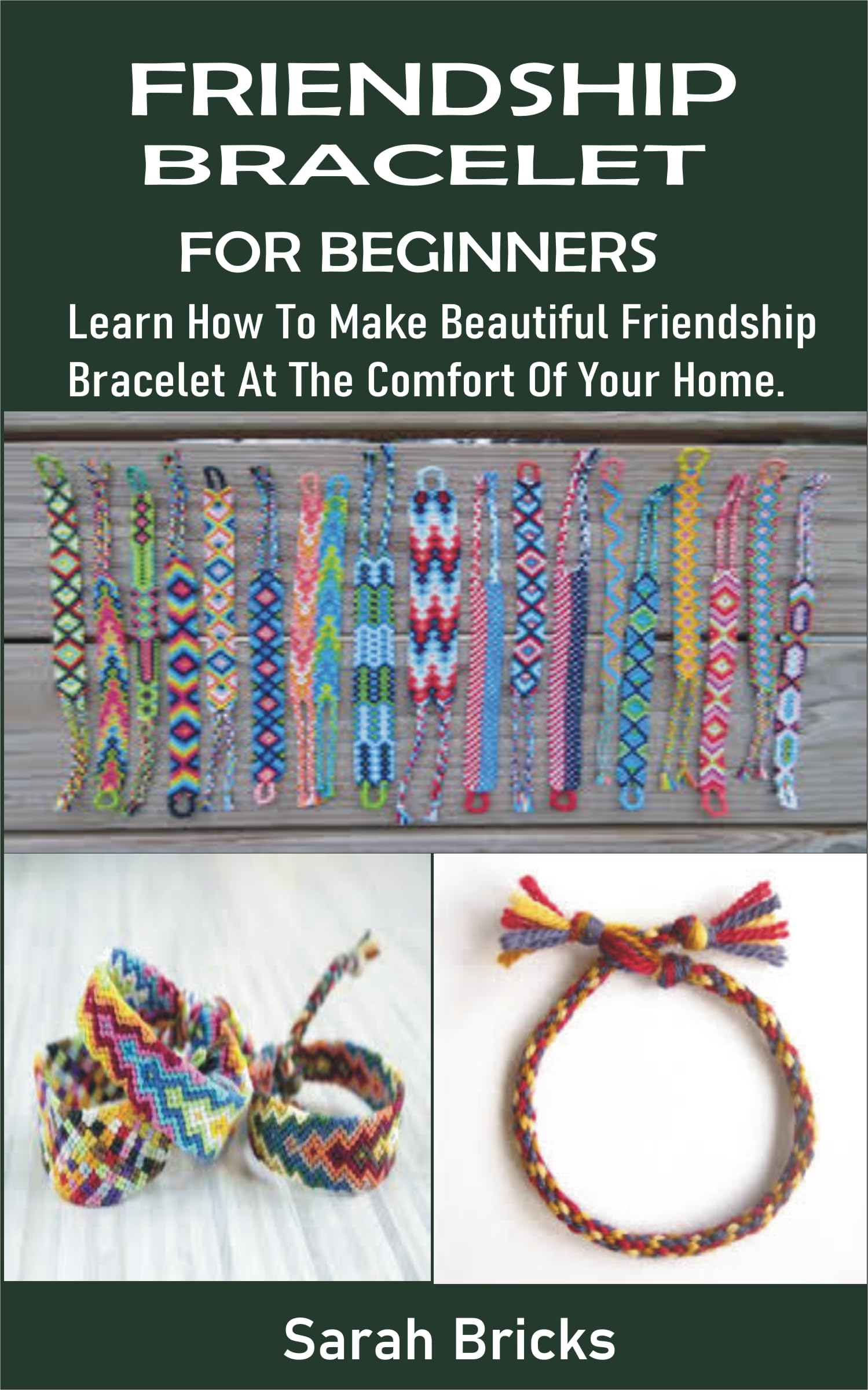 FRIENDSHIP BRACELET FOR BEGINNERS: Learn How To Make Beautiful ...