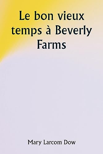 Old Days at Beverly Farms (French Edition) by Mary Larcom Dow | Goodreads