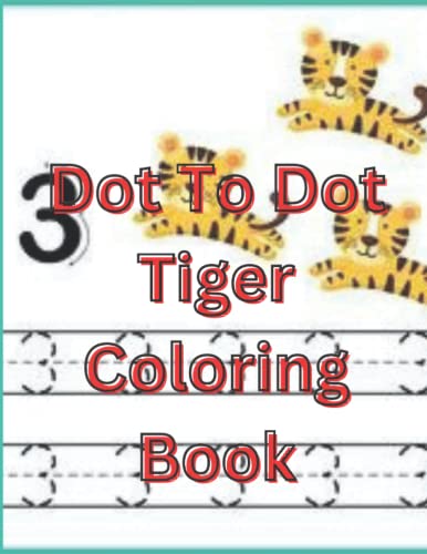 Dot To Dot Tiger Coloring Book: Tiger Dot To Dot Activity Book For Kids ...