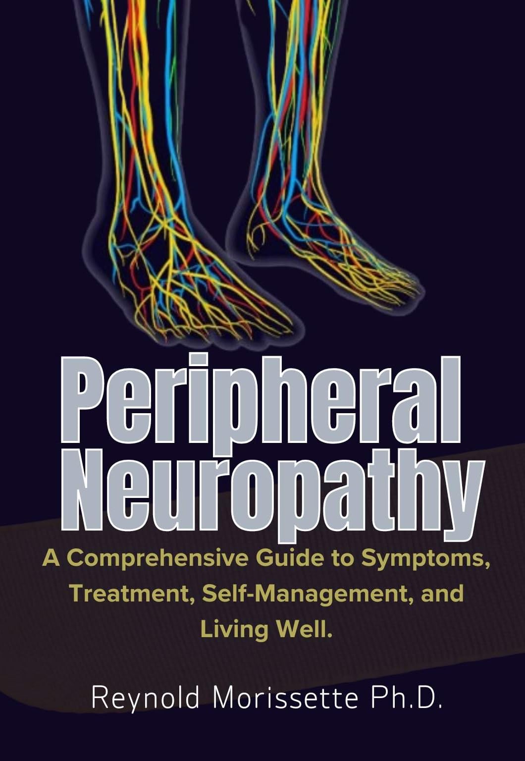 Peripheral Neuropathy: A Comprehensive Guide to Symptoms, Treatment, Self-Management and Living ...