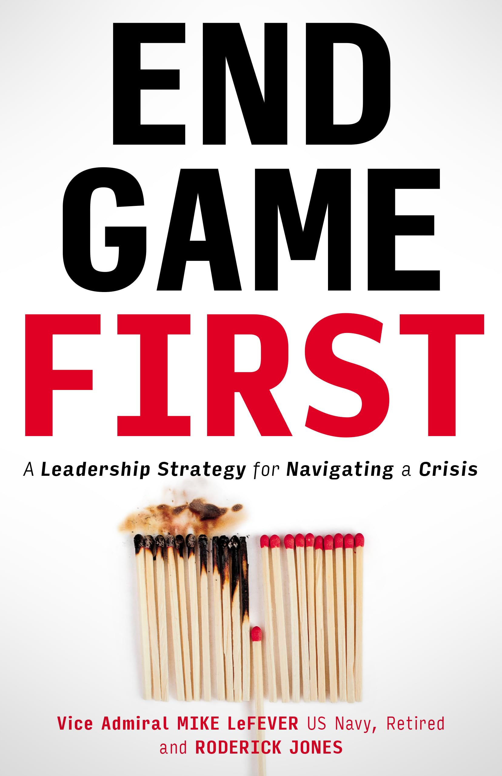 End Game First: A Leadership Strategy for Navigating a Crisis by Mike ...