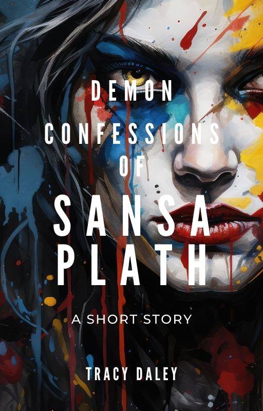 Demon Confessions of Sansa Plath: A Short Story by Tracy Daley | Goodreads