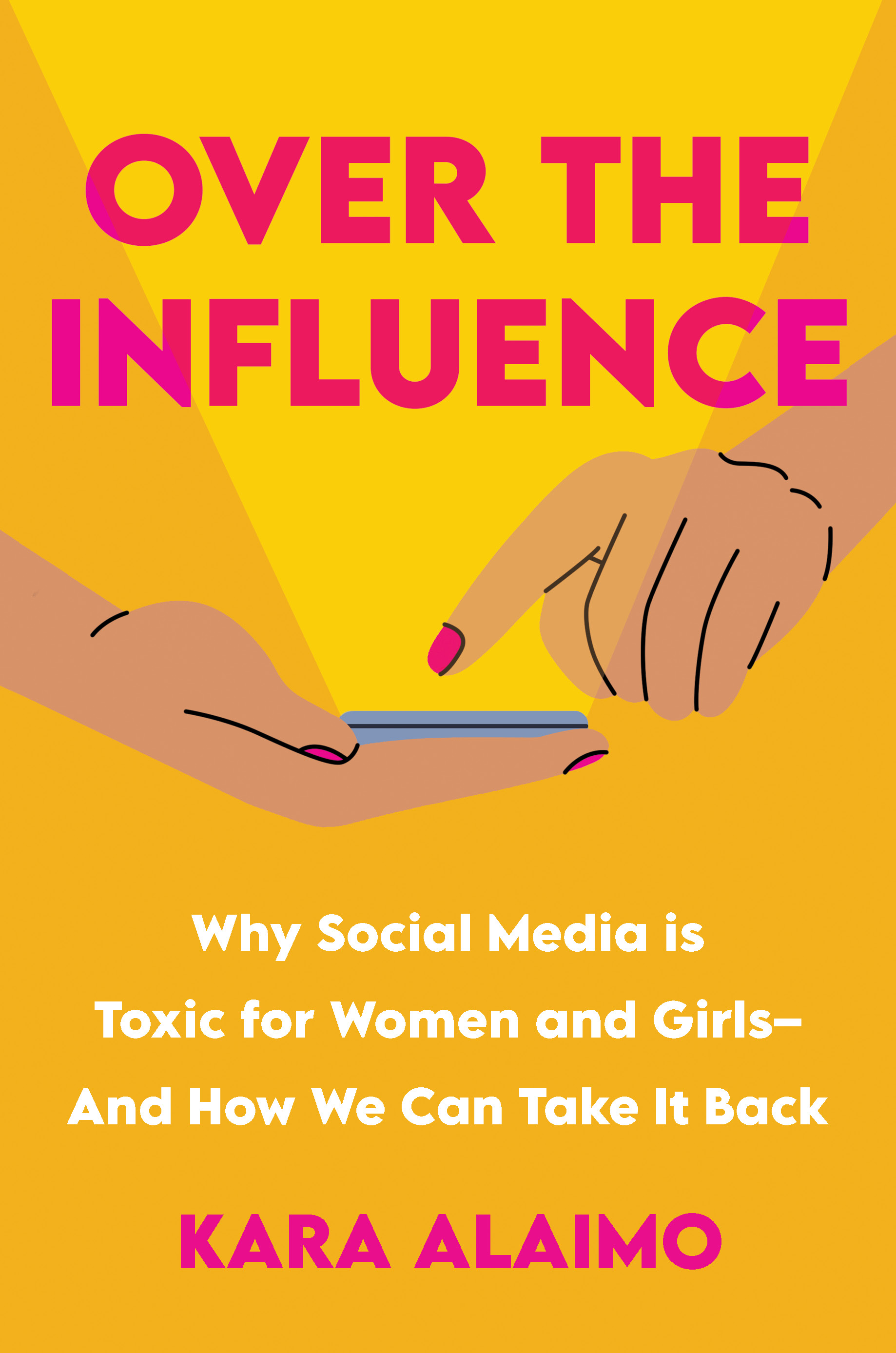 Over the Influence: Why Social Media is Toxic for Women and Girls--And ...