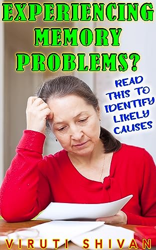 Experiencing Memory Problems? Read This to Identify Likely Causes: A ...