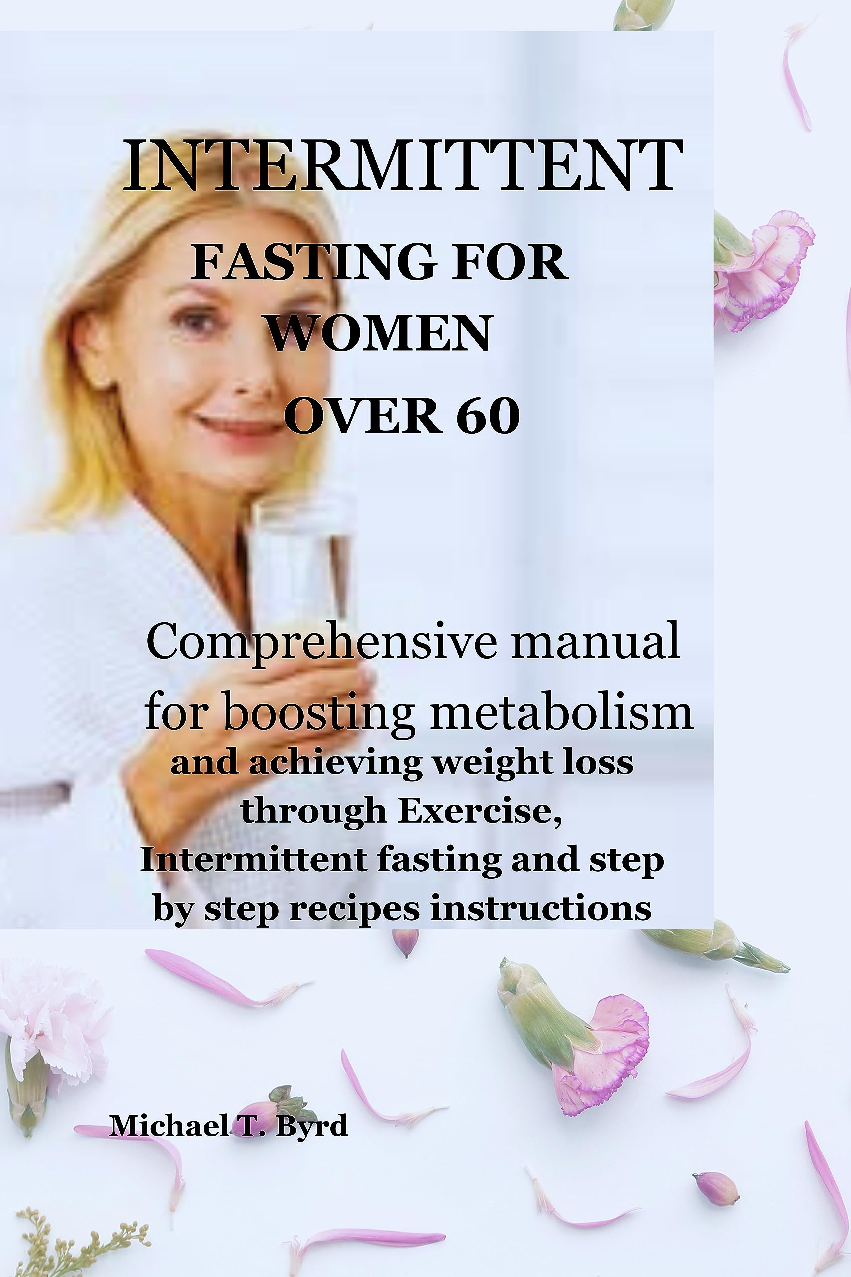 Intermittent Fasting For Women Over 60 :: Comprehensive Manual for ...