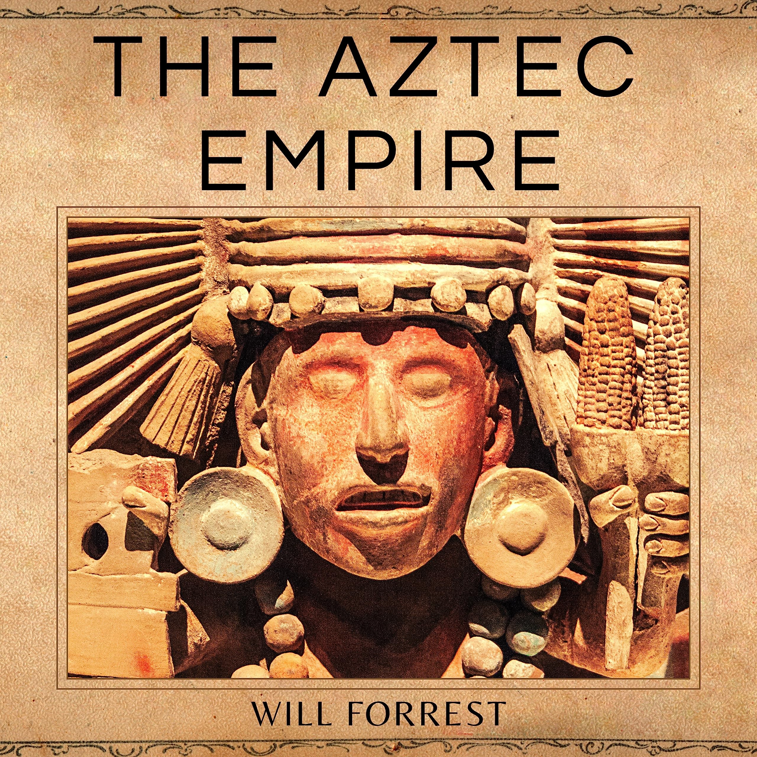 The Aztec Empire: A Captivating Guide to Aztec History and their Lavish ...
