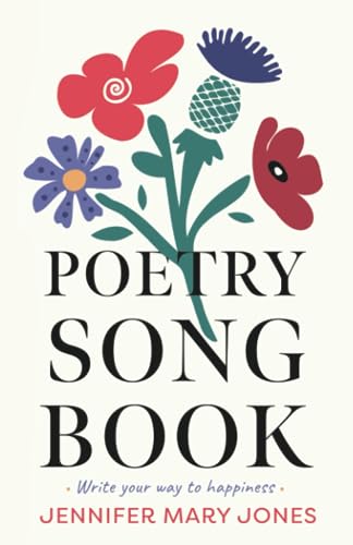 Poetry Songbook: Write your way to happiness by Jennifer Mary Jones ...