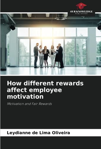 How different rewards affect employee motivation: Motivation and Fair ...