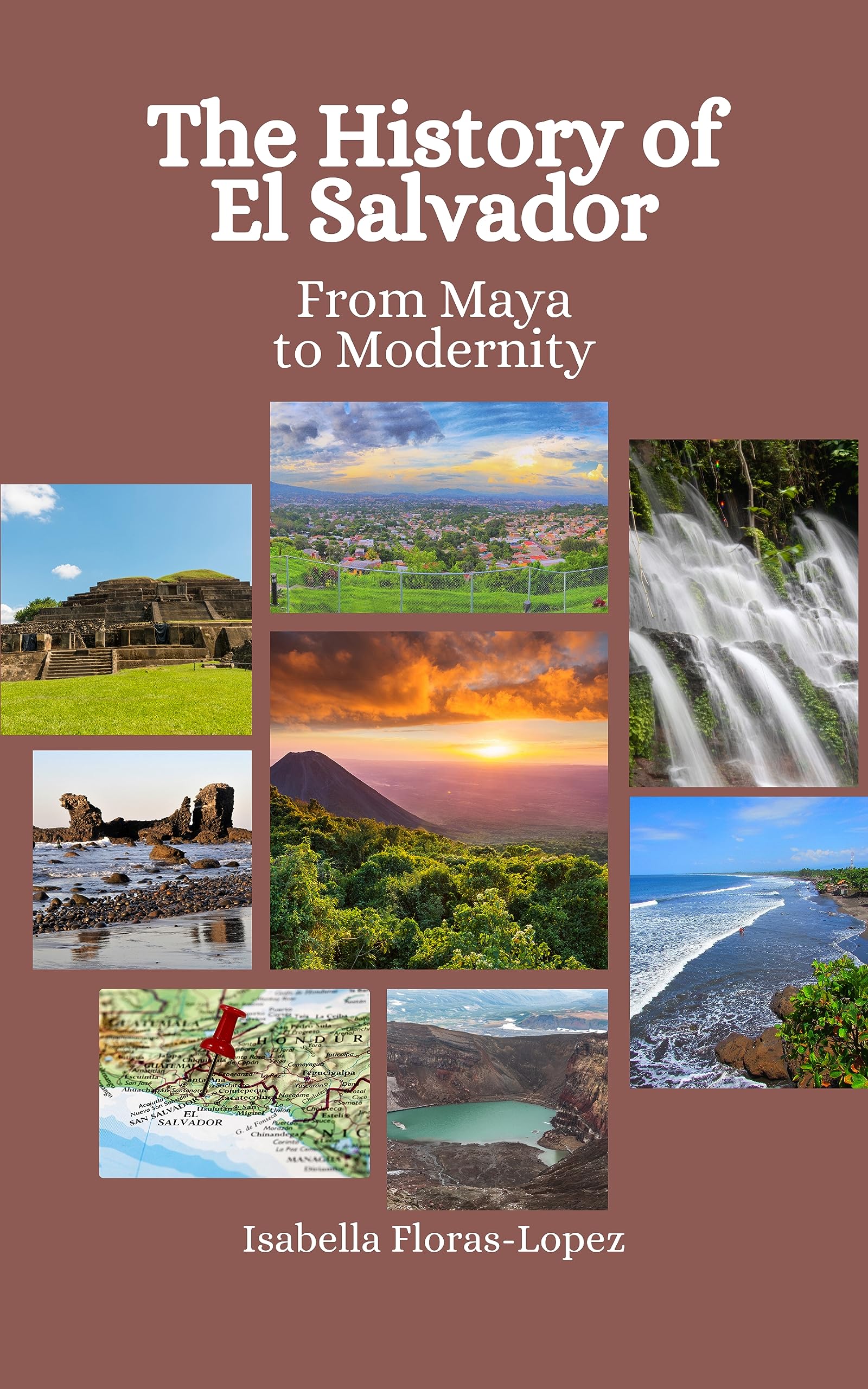 The History of El Salvador: From Maya to Modernity by Isabella Floras ...