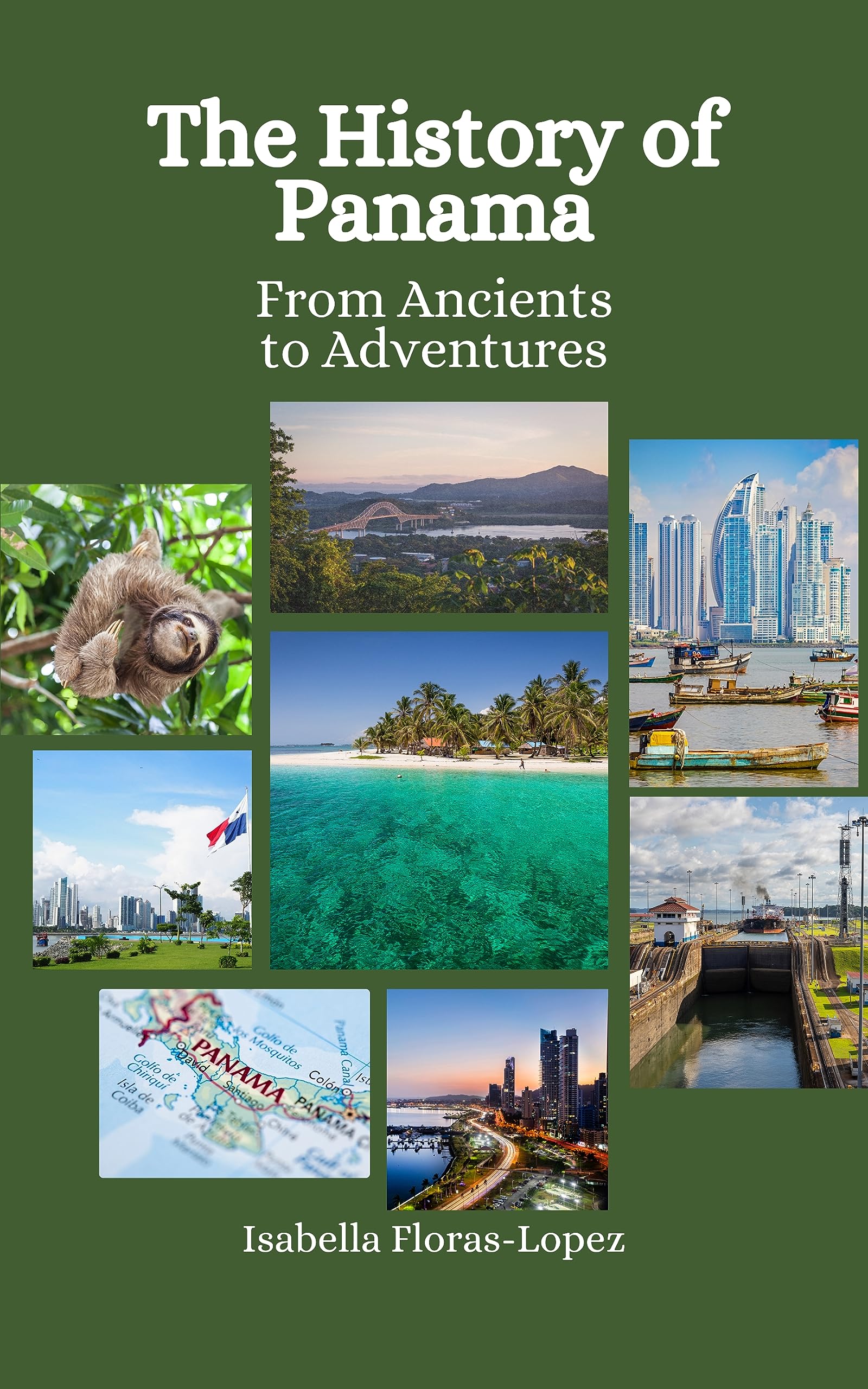 The History of Panama: From Ancients to Adventures by Isabella Floras ...