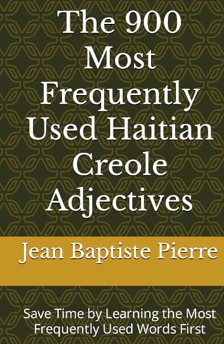 The 900 Most Frequently Used Haitian Creole Adjectives: Save Time by ...
