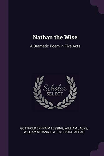 Nathan the Wise: A Dramatic Poem in Five Acts by Gotthold Ephraim ...