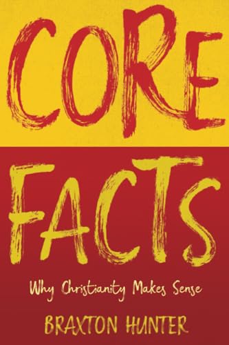 Core Facts: Why Christianity Makes Sense by Braxton Hunter | Goodreads