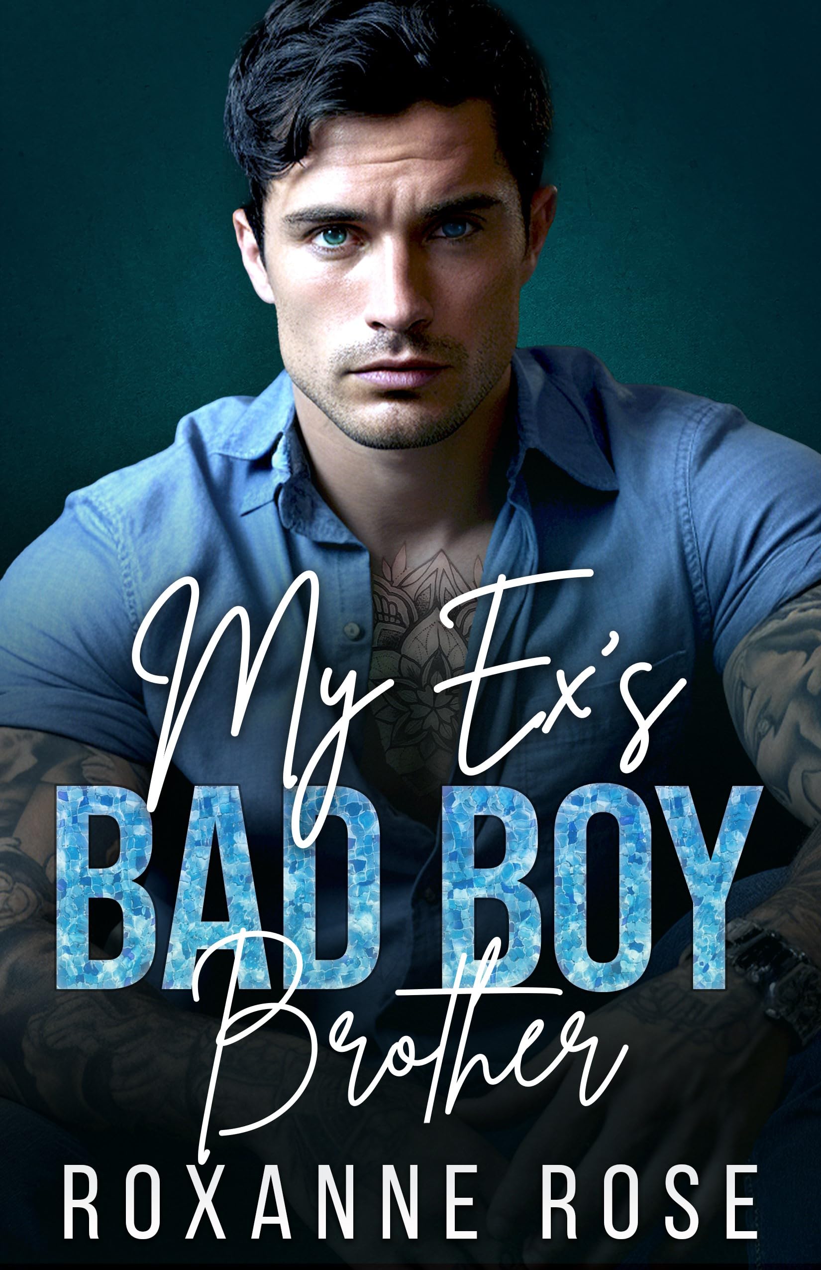 My Ex's Bad Boy Brother by Roxanne Rose | Goodreads