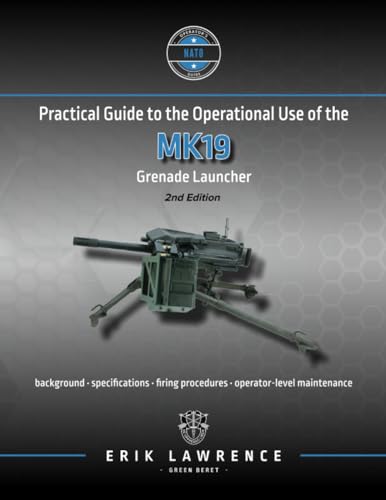 Practical Guide to the Operational Use of the MK19 Grenade Launcher by ...