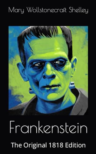 Frankenstein: The Original 1818 Edition by Mary Wollstonecraft Shelley | Goodreads
